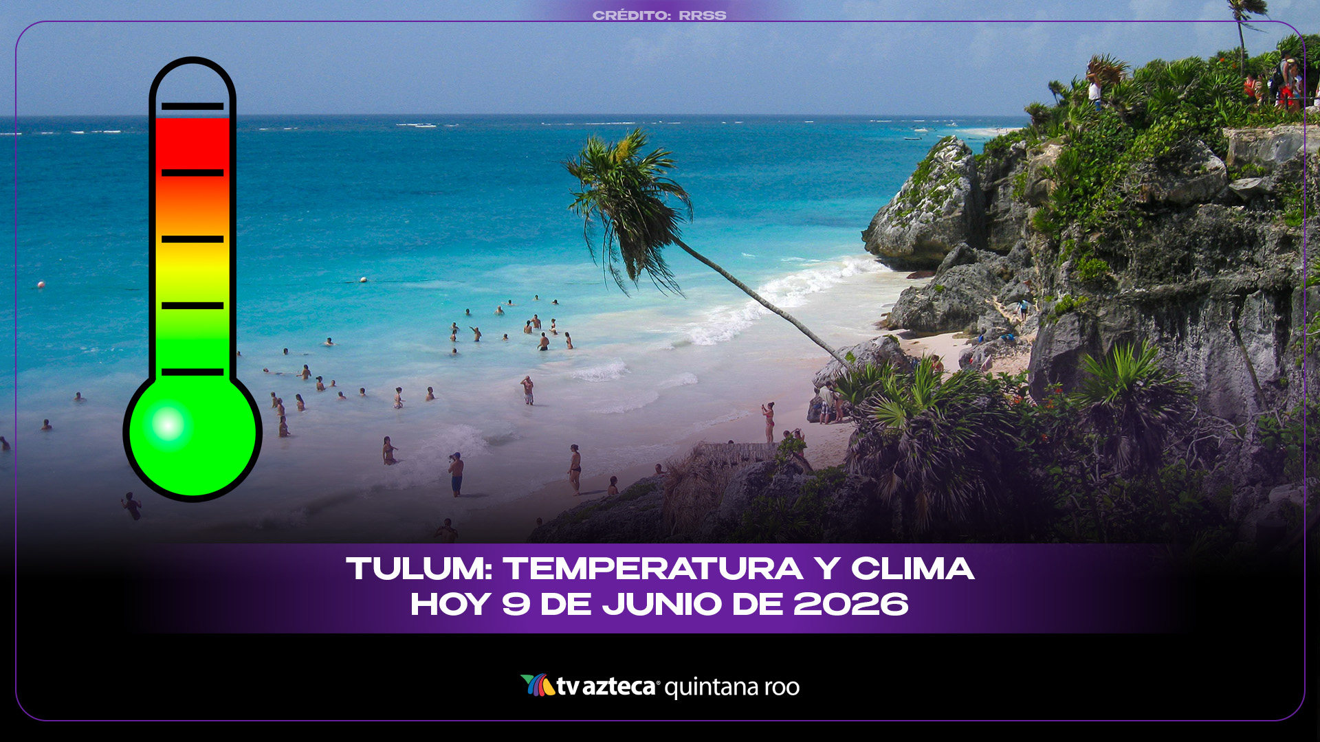 ¿Cómo estará el clima en Tulum hoy 9 de junio de 2026? Temperatura ...